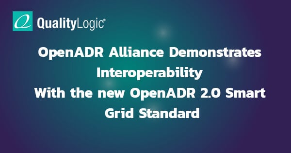 Interoperability With OpenADR 2.0 Smart Grid Standard | QualityLogic