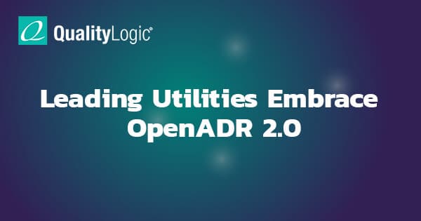 Leading Utilities Embrace OpenADR 2.0 - QualityLogic
