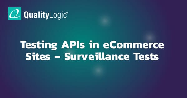 Testing APIs in eCommerce Sites - Surveillance Tests - QualityLogic