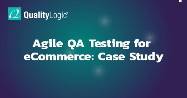 Agile QA Services for eCommerce Website - Case Study - QualityLogic