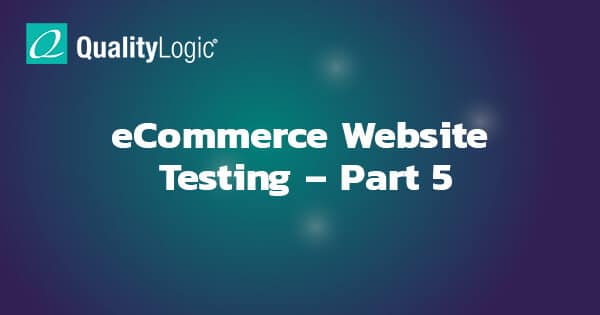 eCommerce Website Testing - Part 5 - QualityLogic
