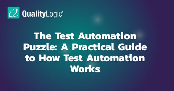 How Test Automation Works A Practical Guide Qualitylogic