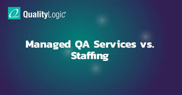 Managed QA Services vs. Staffing - QualityLogic