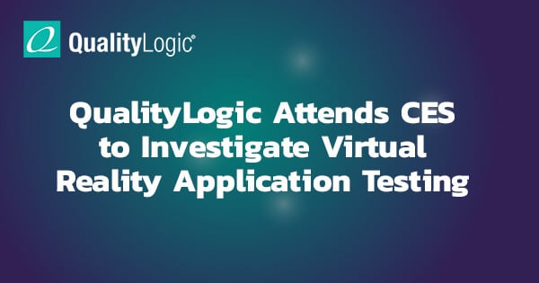 Exploring Virtual Reality Application Testing at 2018 CES - QualityLogic