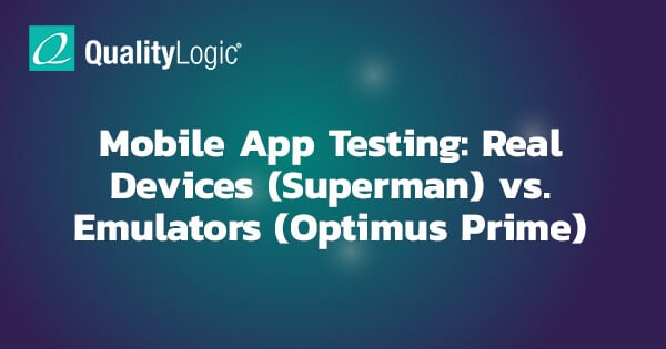Mobile App Testing: The Real Device vs. Emulator Debate - QualityLogic