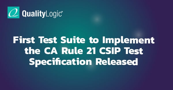 1st Test to Implement the CA Rule 21 CSIP Test Specification Released