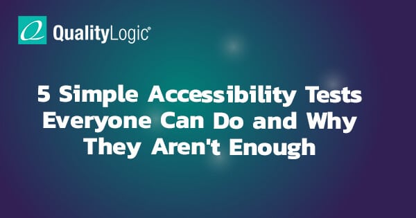 5 Simple Accessibility Tests Everyone Can Do - QualityLogic