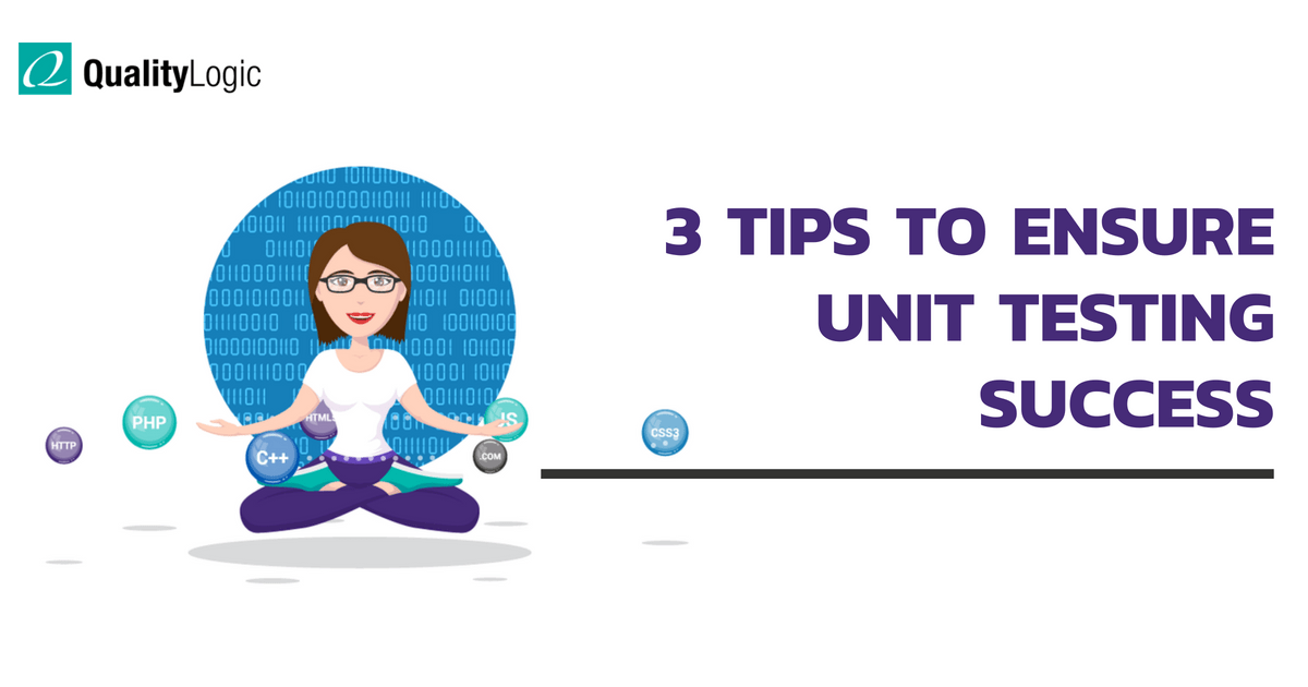 3 Tips to Ensure Unit Testing Success - QualityLogic 3 Tips to Ensure Unit Testing Success - QualityLogic