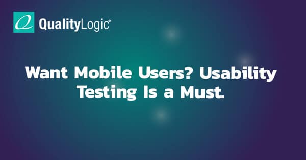 Mobile App Usability Testing is a Must - Mobile App Testing - QualityLogic