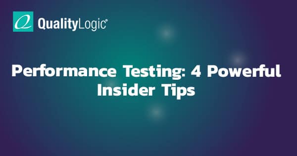 Performance Testing - 4 Powerful Insider Tips - QualityLogic
