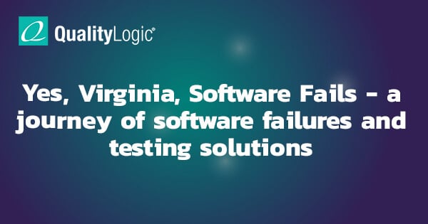 Software Fails but Here's What to do About it - QualityLogic