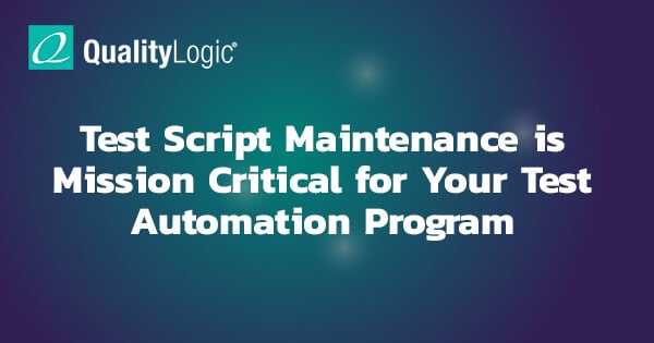 Test Automation And The Test Script Maintenance Issue Qualitylogic