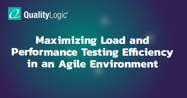 Maximizing Load And Performance Testing Efforts In Agile Qualitylogic