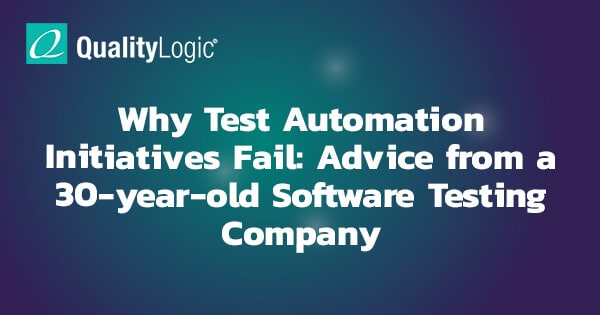 Why Test Automation Initiatives Fail Automation Advice Qualitylogic