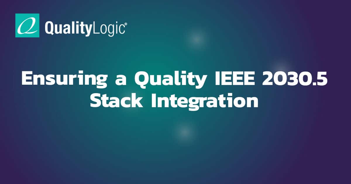 Ensuring a Quality IEEE 2030.5 Stack Integration - QualityLogic
