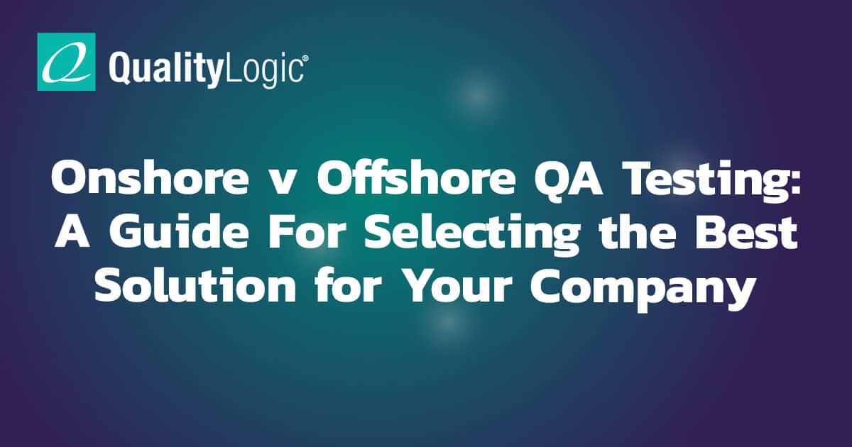Onshore v Offshore QA Testing: A Guide For Selecting the Best Solution ...