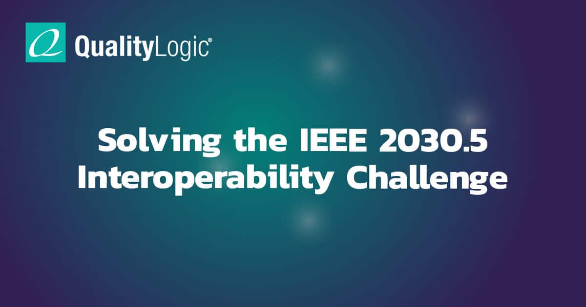 Solving the IEEE 2030.5 Interoperability Challenge - QualityLogic