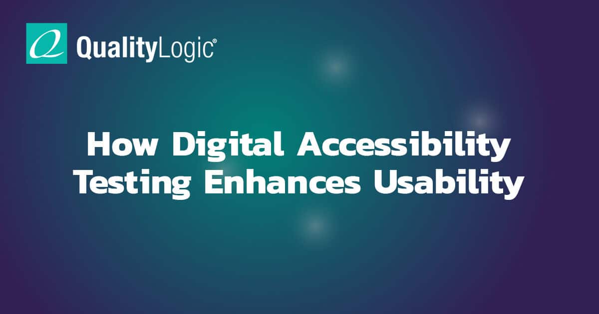 How Digital Accessibility Testing Enhances Usability - QualityLogic