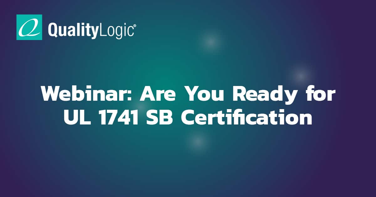 Webinar: Are You Ready for UL 1741 SB Certification - QualityLogic