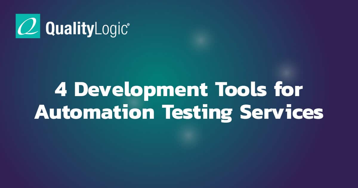 4 Development Tools for Automation Testing Services - QualityLogic