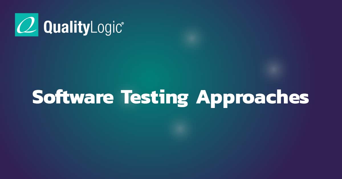 Software Testing Approaches - QualityLogic Software Testing Approaches - QualityLogic