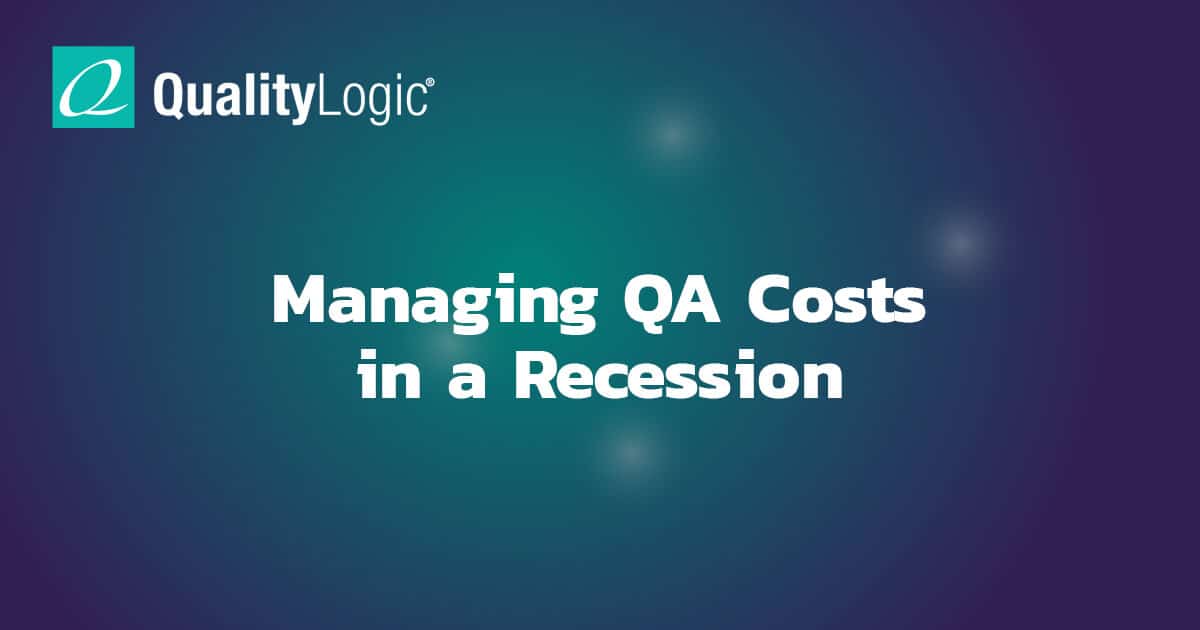 Managing QA Costs in a Recession - QualityLogic