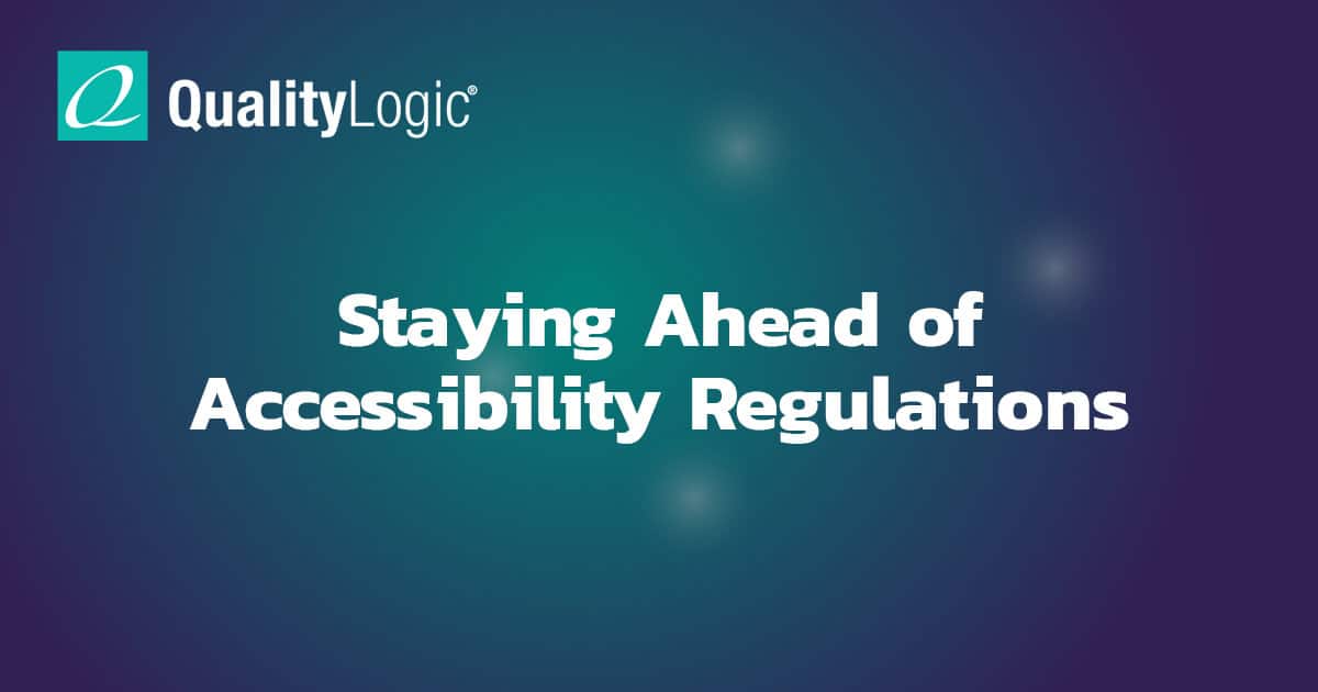 Staying Ahead of Accessibility Regulations - QualityLogic