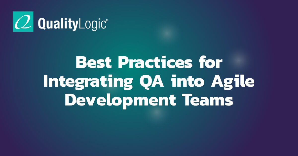 Best Practices for Integrating QA into Agile Development Teams ... Best Practices for Integrating QA into Agile Development Teams ...